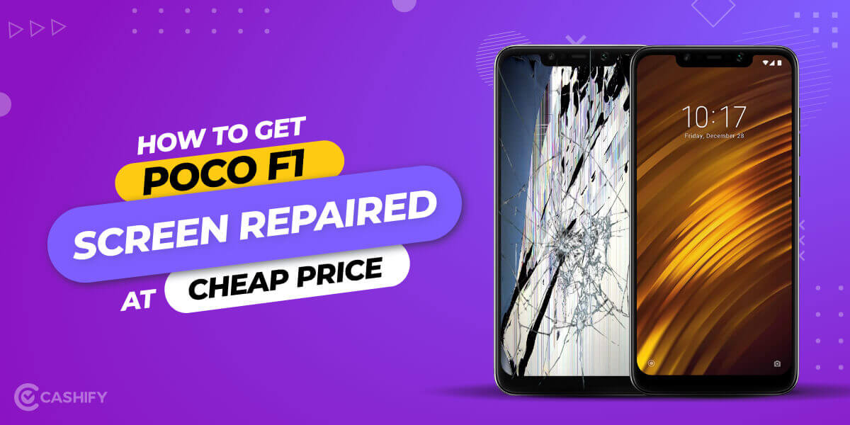 How To Get Poco F1 Display Replaced For The Best Price? - Cashify