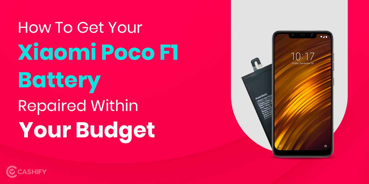How To Get Poco F1 Battery Replaced For The Best Price? - Cashify